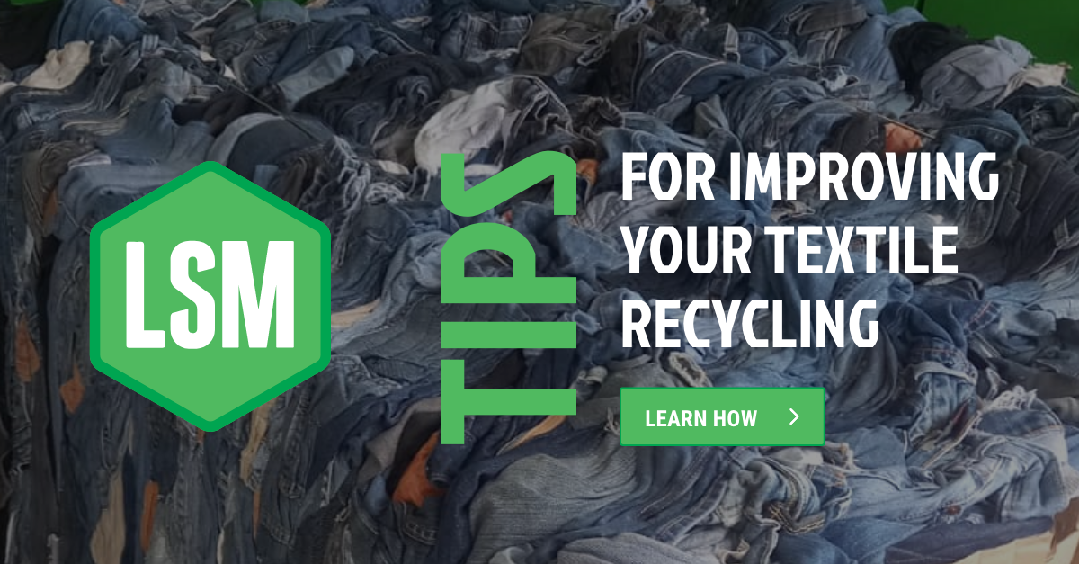 Tips for Improving Your Textile Waste Recycling Program - LSM
